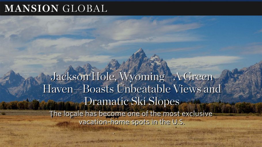 Mansion Global - Jackson Hole, Wyoming—A Green Haven—Boasts Unbeatable ...